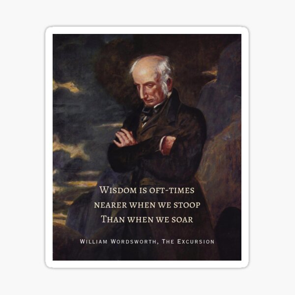"William Wordsworth portrait and quote: Wisdom is oft-times nearer when ...