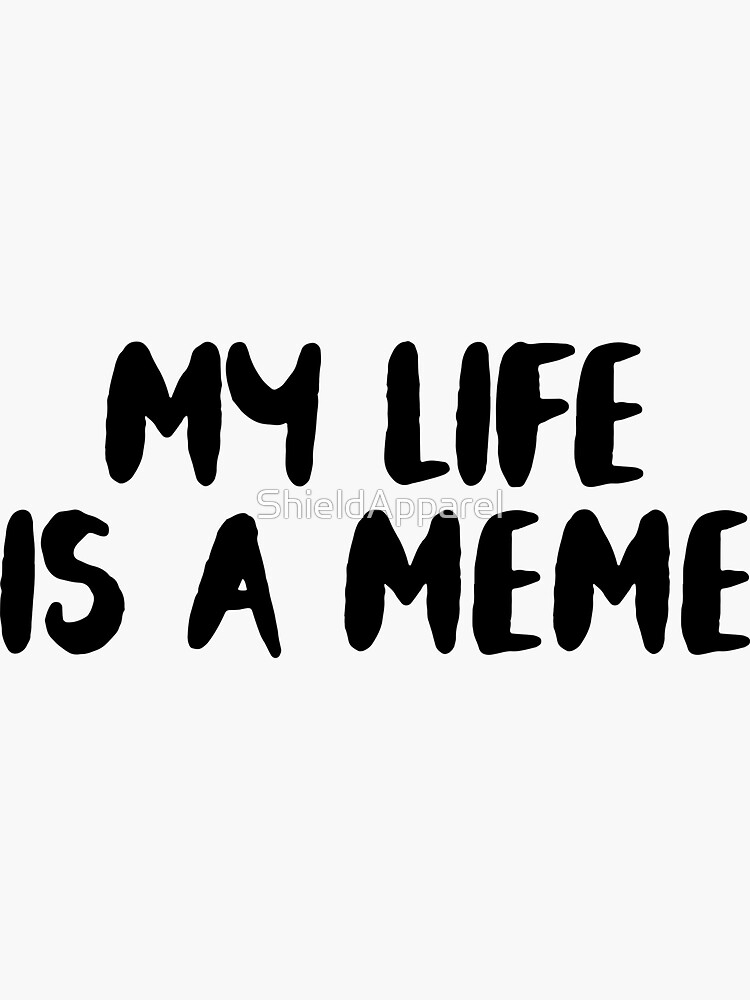 "My Life Is A Meme - Great For Meme Lover Dank" Sticker for Sale by ...