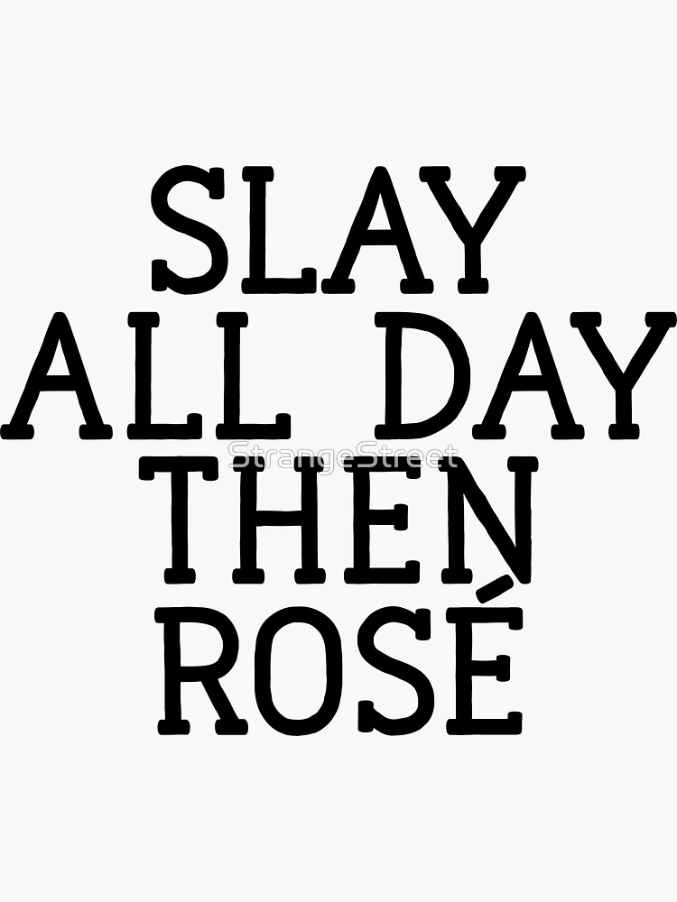 "Slay All Day Then Rosé : Motivation Mindset" Sticker for Sale by ...