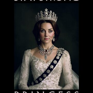 "Stay Strong Princess of Wales Catherine Kate Middleton British Royal ...