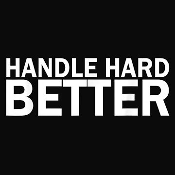 "Handle Hard Better" Sticker for Sale by Tigerr3g | Redbubble