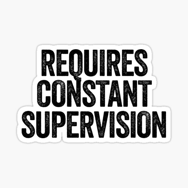 "Requires Constant Supervision For Sarcastic Joke" Sticker for Sale by ...