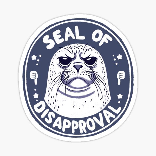 "Seal of disapproval " Sticker by Itouchedabee | Redbubble