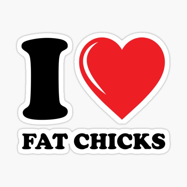 "I Love Fat Chicks" Sticker for Sale by Heartface-Kidd | Redbubble