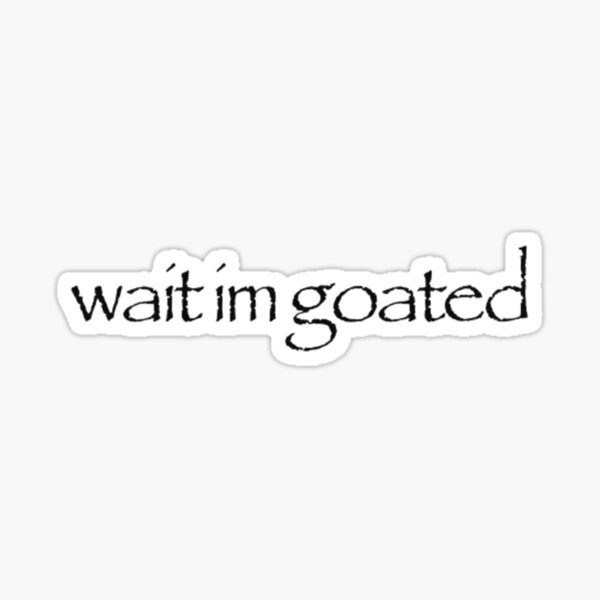 "wait im goated meme " Sticker for Sale by 9frozen9 | Redbubble