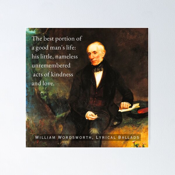 "William Wordsworth portrait and quote: The best portion of a good man ...
