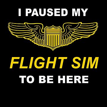 "I Paused my Flight Sim to Be Here Gold Pilot Wings" Classic T-Shirt ...