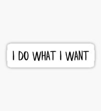 I Do What Want Stickers | Redbubble