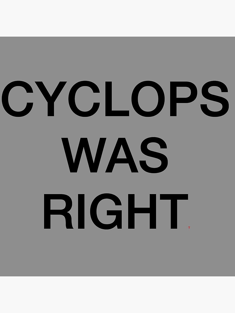 "Cyclops Was Right" Poster for Sale by seaweed-tree | Redbubble