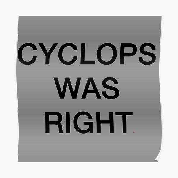 "Cyclops Was Right" Poster for Sale by seaweed-tree | Redbubble