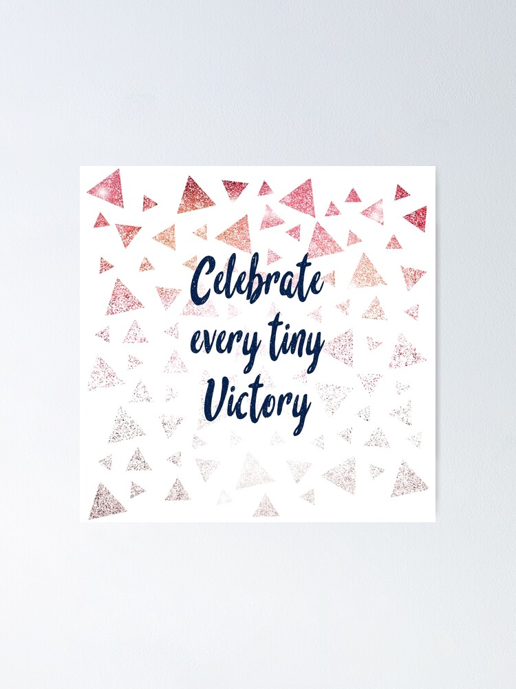 "Celebrate every tiny victory" Poster for Sale by enami | Redbubble