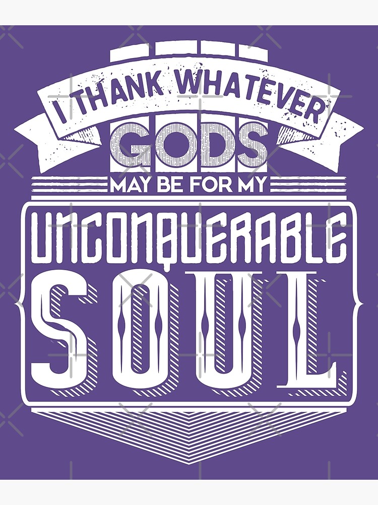 "Invictus Unconquerable Soul" Poster by Silurostudio | Redbubble