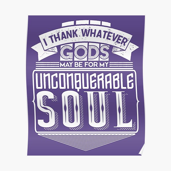 "Invictus Unconquerable Soul" Poster by Silurostudio | Redbubble