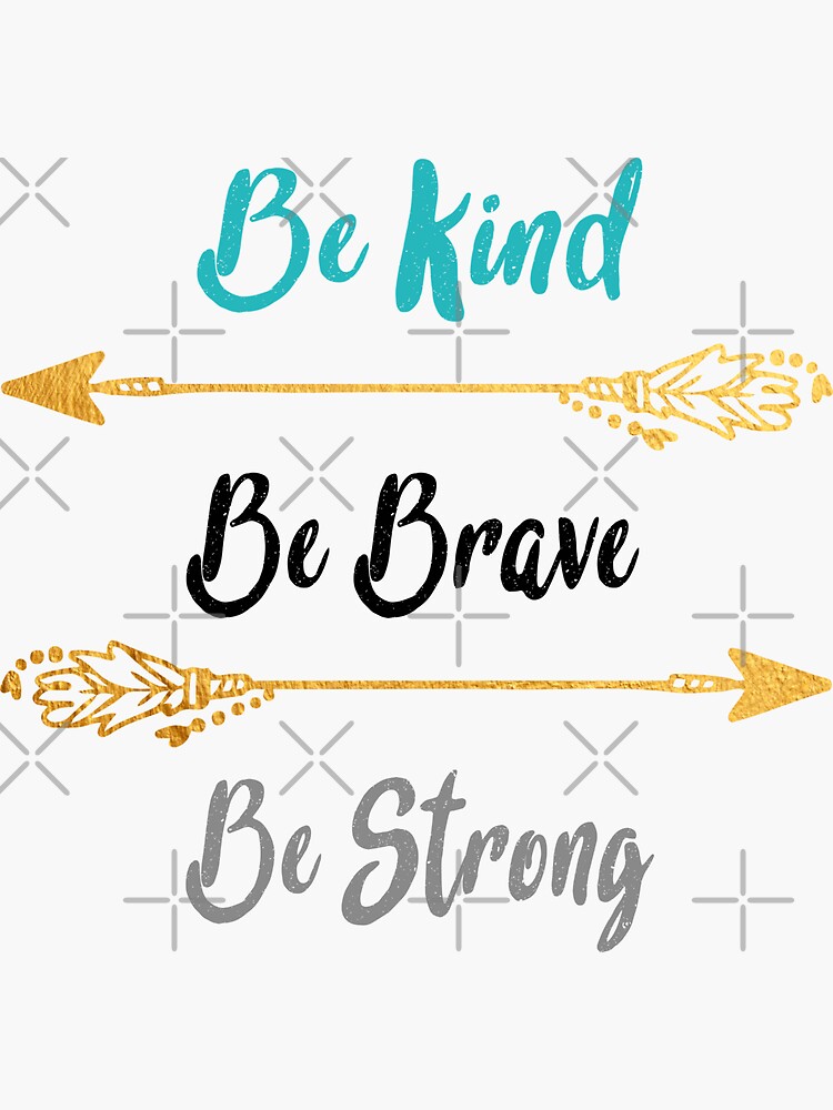 "Be kind, be brave, be strong" Sticker by enami | Redbubble