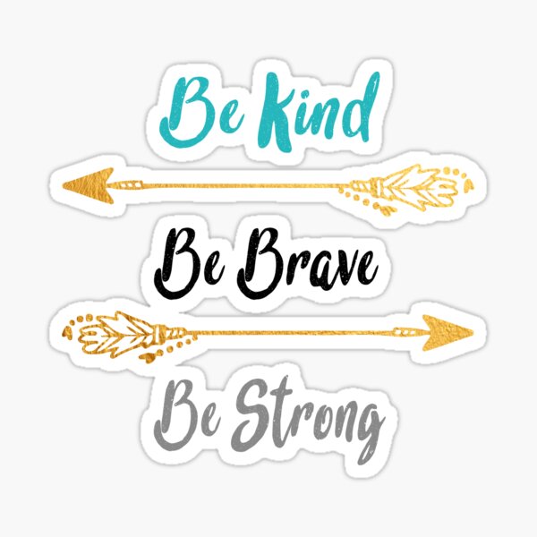 "Be kind, be brave, be strong" Sticker by enami | Redbubble