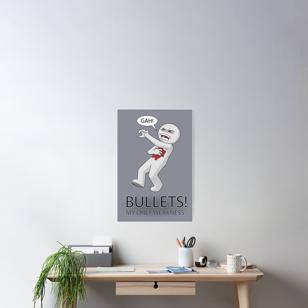 "Bullets! My only weakness" Poster by Loqdon | Redbubble