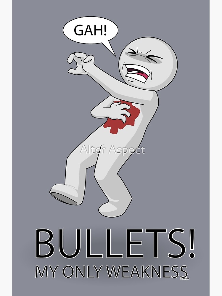 "Bullets! My only weakness" Poster by Loqdon | Redbubble