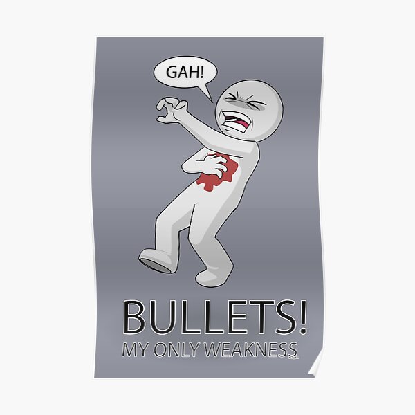 "Bullets! My only weakness" Poster by Loqdon | Redbubble