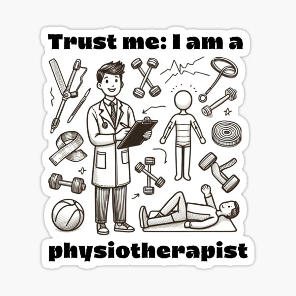 "physiotherapy: Trust me I am a physiotherapist" Sticker for Sale by ...
