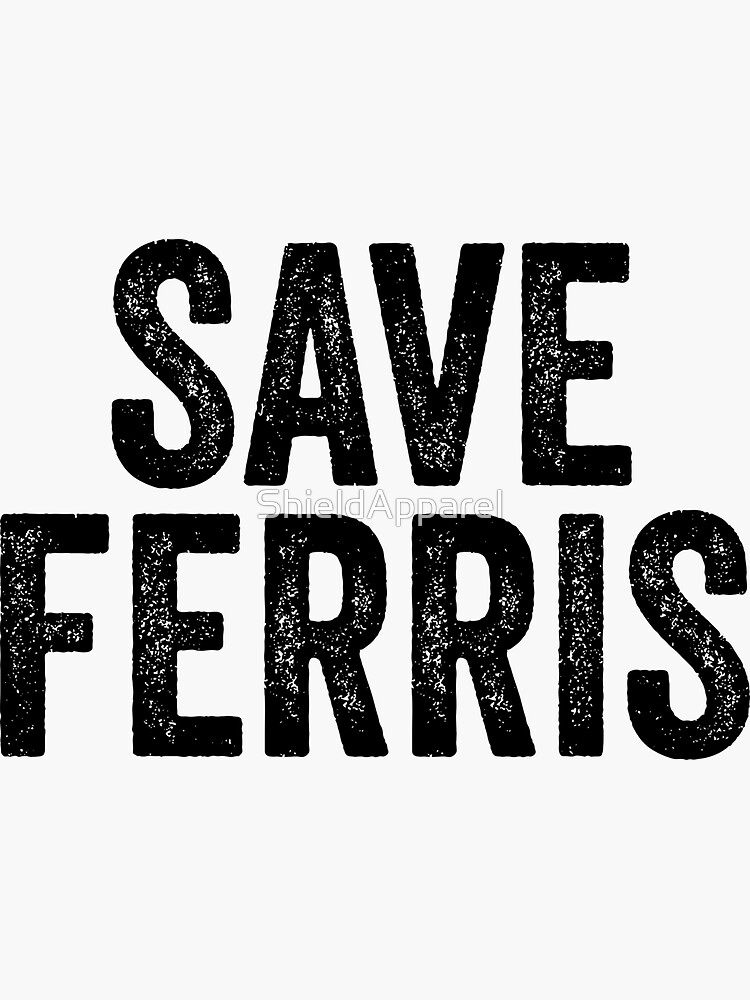 "Save Ferris - Gift For TV Memes" Sticker by ShieldApparel | Redbubble