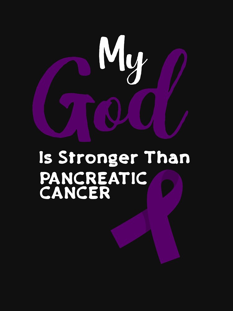 My God Is Stronger Than Pancreatic Cancer T Shirt For Sale By