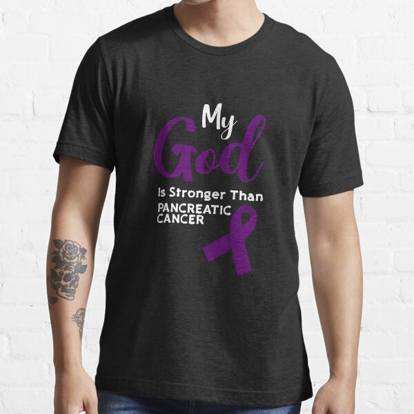 My God Is Stronger Than Pancreatic Cancer T Shirt For Sale By