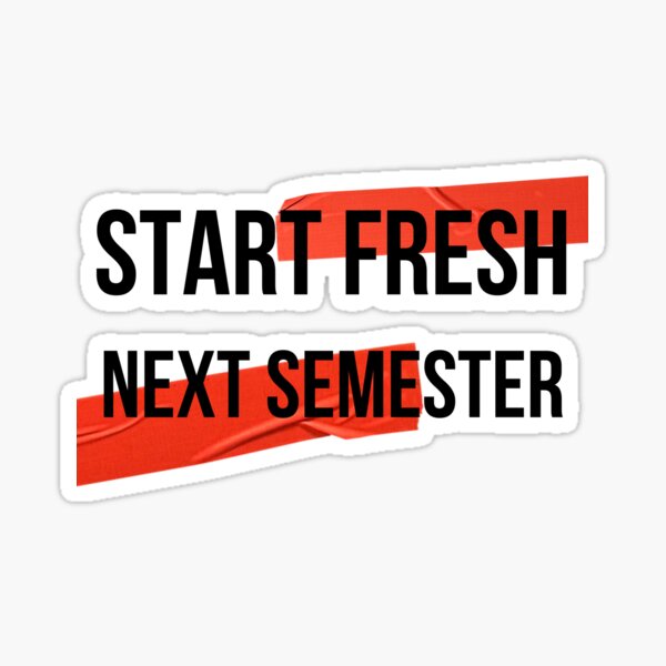 "Start fresh next semester" Sticker for Sale by QlickDesign | Redbubble