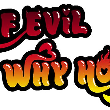 "IF EVIL WHY HOT" Sticker by LOLIPLACE | Redbubble