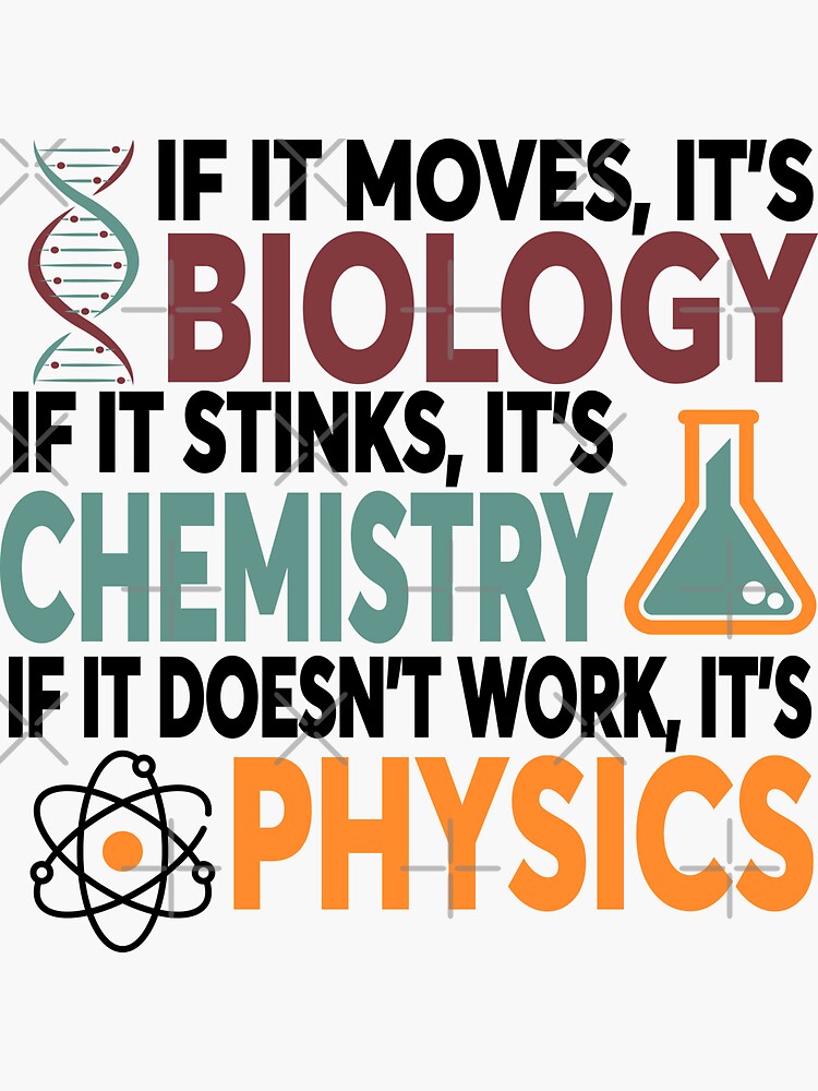 "If It Moves It's Biology If It Stinks It's Chemistry If It Doesn't Work It's Physics" Sticker ...