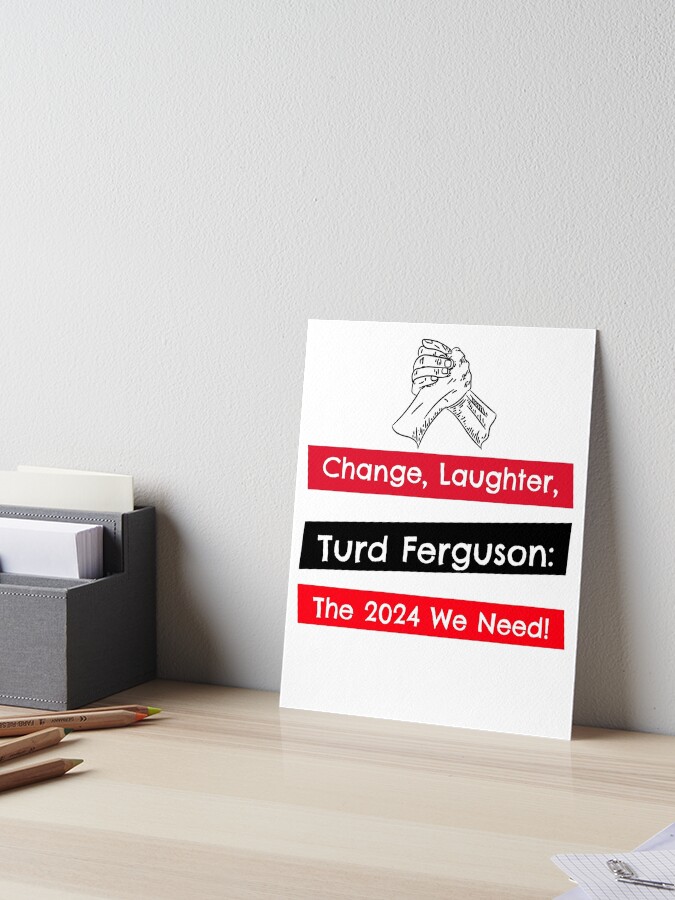"Change, Laughter, Turd Ferguson: The 2024 We Need! Turd Ferguson 2024 ...