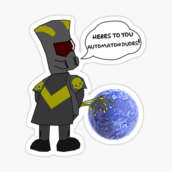 "HERES TO YOU AUTOMATON DUDES" Sticker for Sale by BartDivers | Redbubble