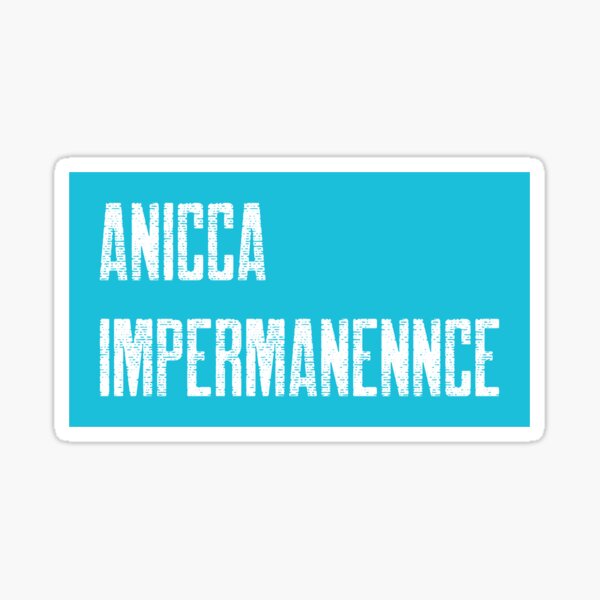 "Vipassana Anicca Impermanence Everything Changes" Sticker for Sale by ...
