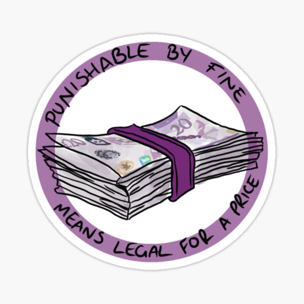 "Punishable by fine means legal for a price " Sticker for Sale by ...