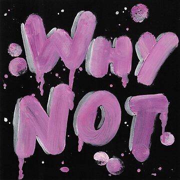 "Why Not?" Sticker for Sale by NishkaDesign | Redbubble