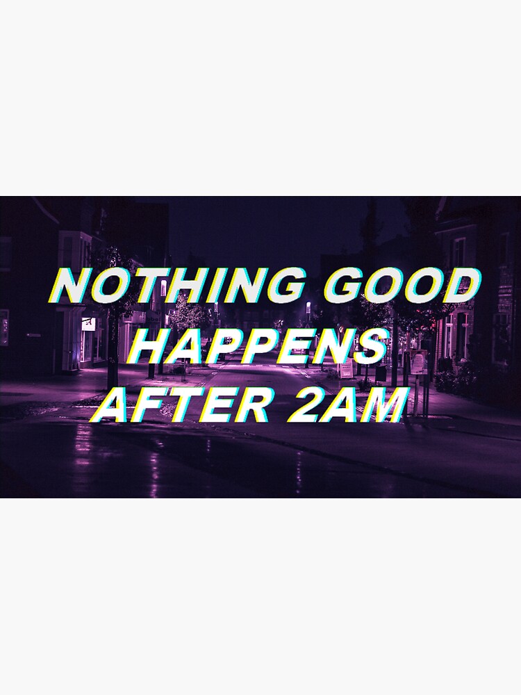 Nothing Good Happens After 2am Quotes