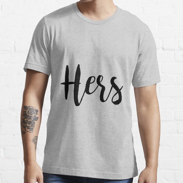 "Her (His & Hers)" T-shirt by JVanessar | Redbubble