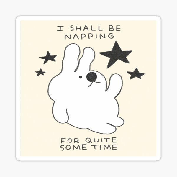 "I SHALL BE NAPPING FOR QUITE SOME TIME" Sticker for Sale by mothcub ...