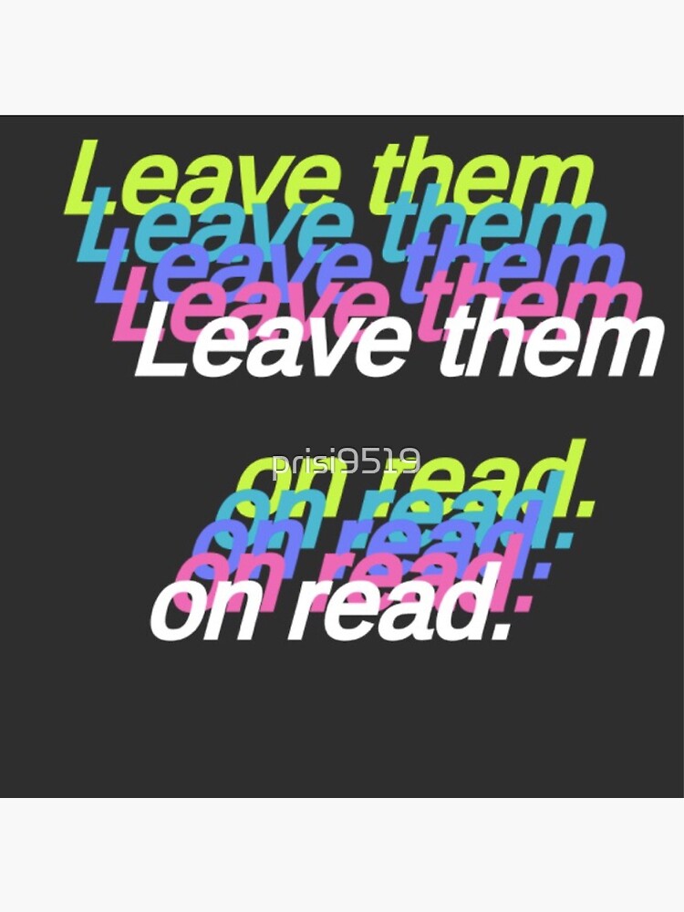 "Leave them on read" Art Print by prisi9519 | Redbubble