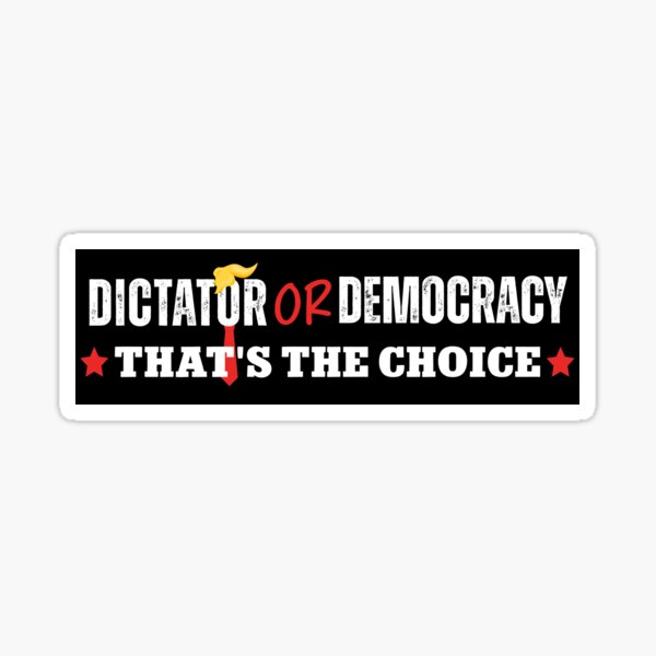 "Dictator Or Democracy That's The Choice - Political Bumper" Sticker ...