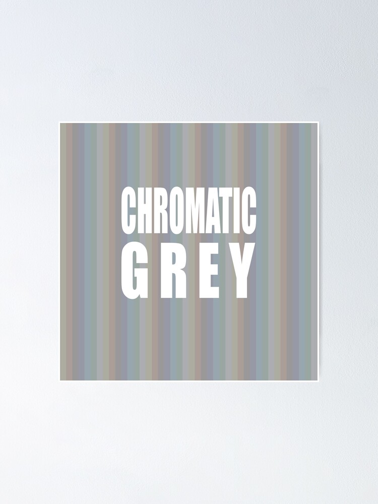 "Chromatic Grey" Poster for Sale by JakesJungle | Redbubble
