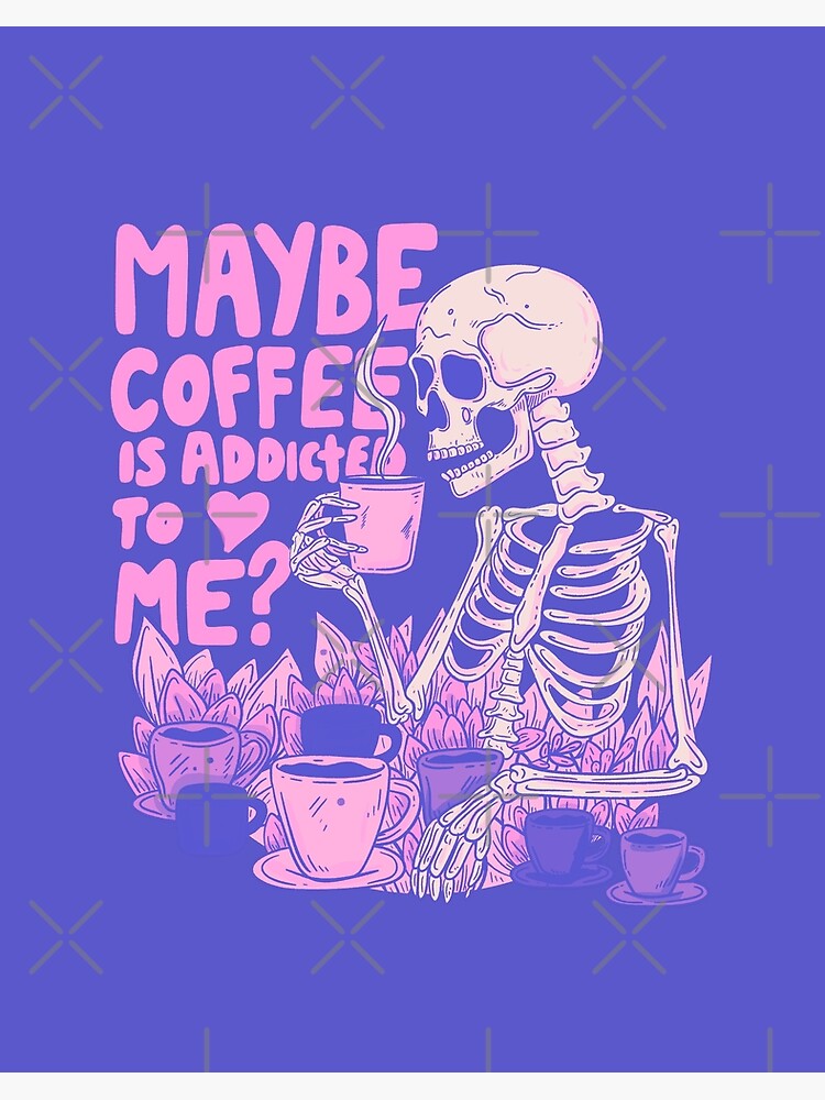 "Pink Skeleton - Maybe Coffee is Addicted to Me" Art Board Print for ...