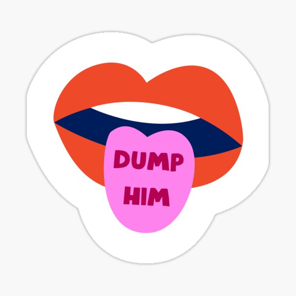 "Dump Him" Sticker for Sale by zephyrs-zeal | Redbubble