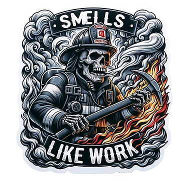 "Skeleton Firefighter Smells Like Work" Sticker for Sale by ...