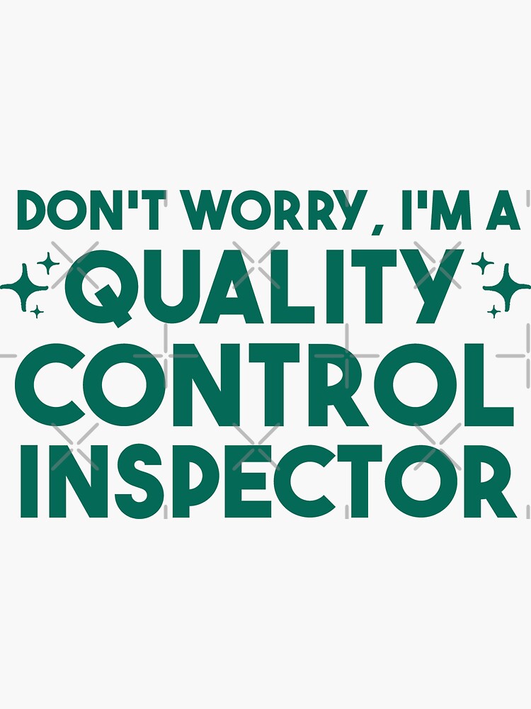 " Don't worry, I'm a Quality Control Inspector" Sticker for Sale by ...