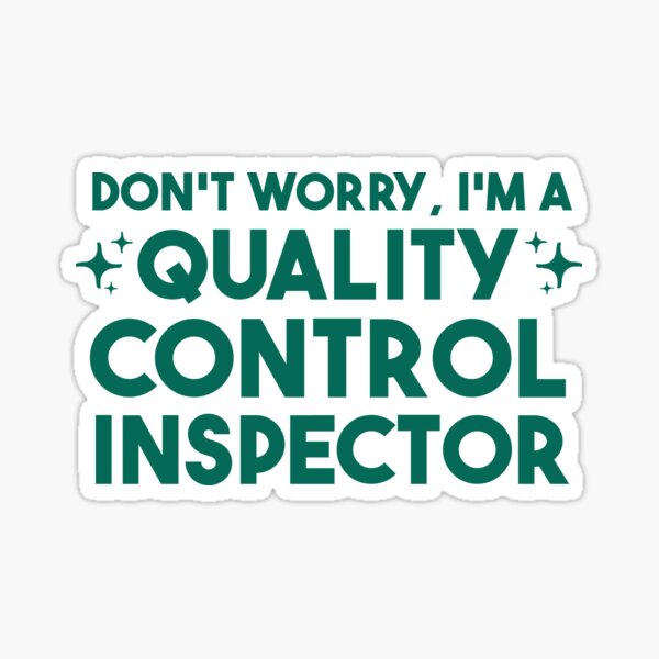 " Don't worry, I'm a Quality Control Inspector" Sticker for Sale by ...