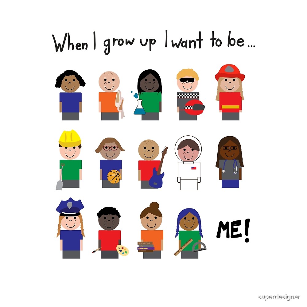 "When I grow up ... I want to be me!" by superdesigner | Redbubble