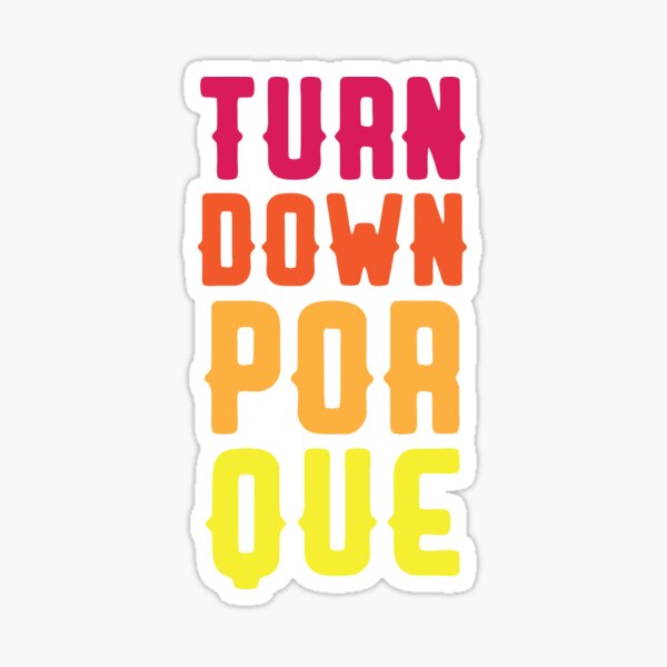 "Turn Down Por Que" Sticker for Sale by kjanedesigns | Redbubble