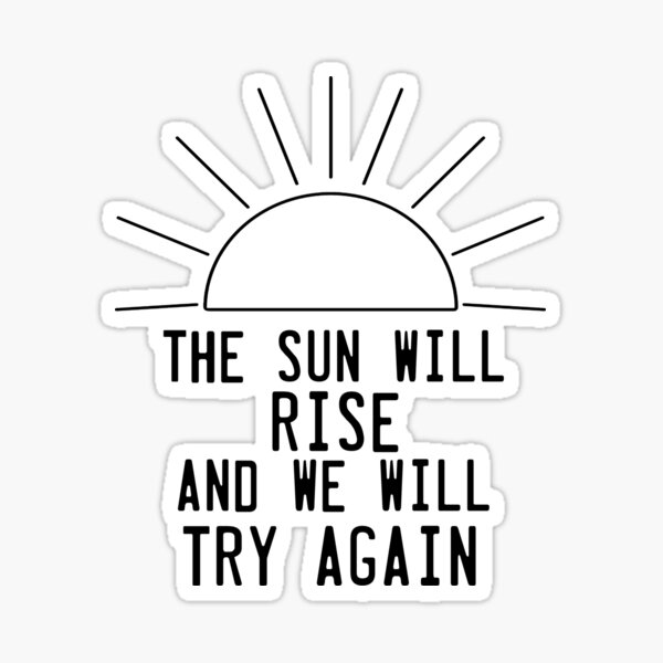"The Sun Will Rise Again" Sticker for Sale by MiniMiat | Redbubble