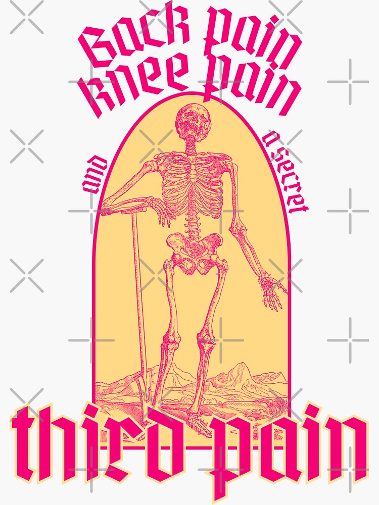 "Back Pain, Knee Pain, And A Secret Third Pain" Sticker for Sale by ...
