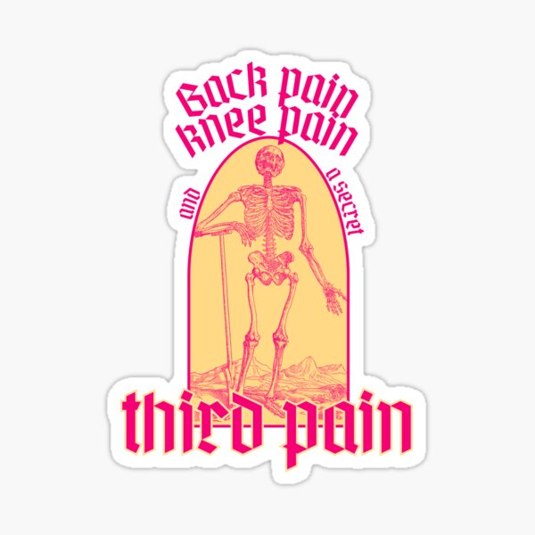 "Back Pain, Knee Pain, And A Secret Third Pain" Sticker for Sale by ...